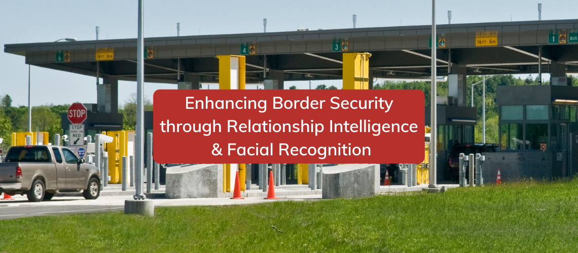 Enhancing Border Security with Relationship Intelligence and Facial ...